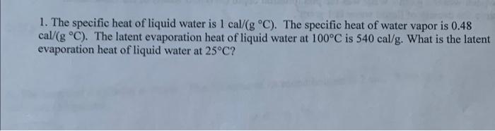Solved 1. The specific heat of liquid water is 1cal/(g∘C). | Chegg.com
