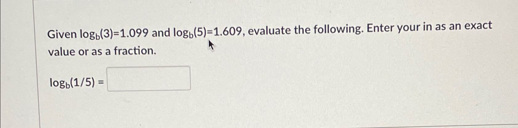 Solved Given logb(3)=1.099 ﻿and logb(5)=1.609, ﻿evaluate the | Chegg.com