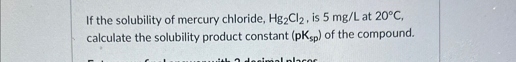 Solved If the solubility of mercury chloride, Hg2Cl2, ﻿is | Chegg.com