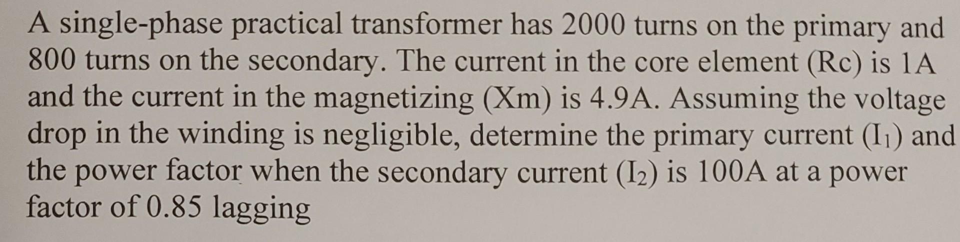 Solved A single-phase practical transformer has 2000 turns | Chegg.com