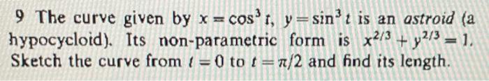 Solved 9 The curve given by x=cos3t,y=sin3t is an astroid (a | Chegg.com