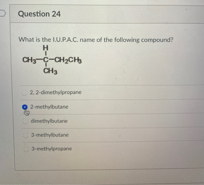 Solved Question 24 What is the I.U.P.A.C. name of the | Chegg.com