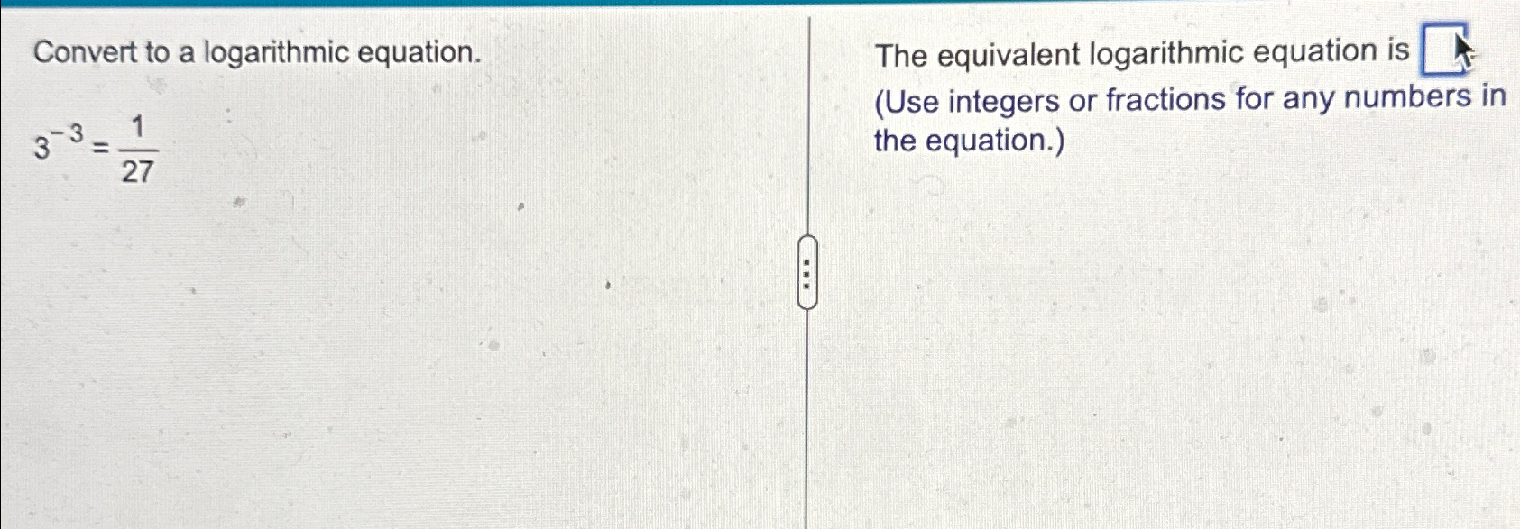 Solved Convert to a logarithmic equation.3-3=127The | Chegg.com