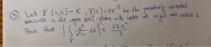 Solved 3) Let γ:[0,π]→C,γ(t)=2eit be the positively oriented | Chegg.com