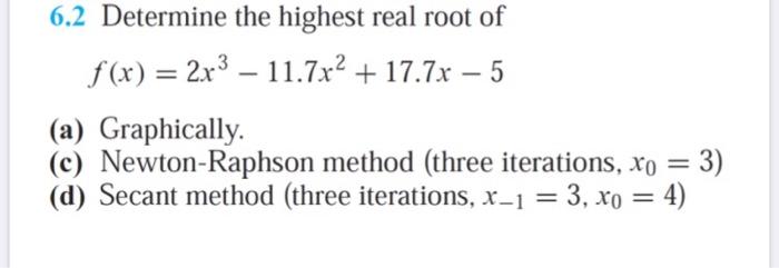 Solved 6.2 Determine the highest real root of f(x) = 2x3 – | Chegg.com