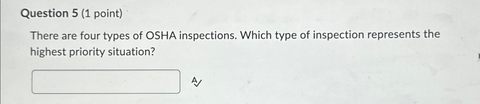 Solved Question 5 (1 ﻿point)There are four types of OSHA | Chegg.com