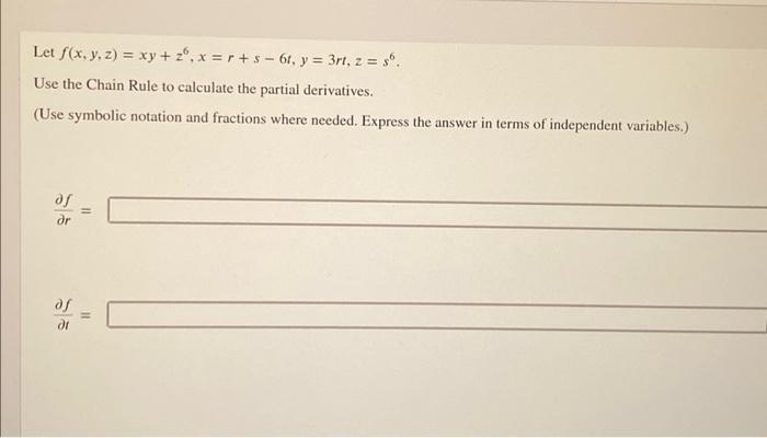 Solved Let f(x,y,z)=xy+z6,x=r+s−6t,y=3rt,z=s6. Use the Chain | Chegg.com