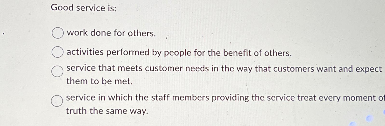 Solved Good service is:work done for others.activities | Chegg.com