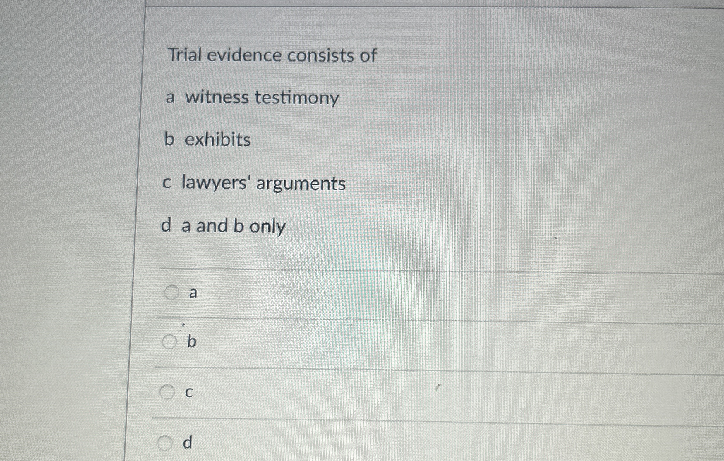 Solved Trial evidence consists ofa witness testimonyb | Chegg.com