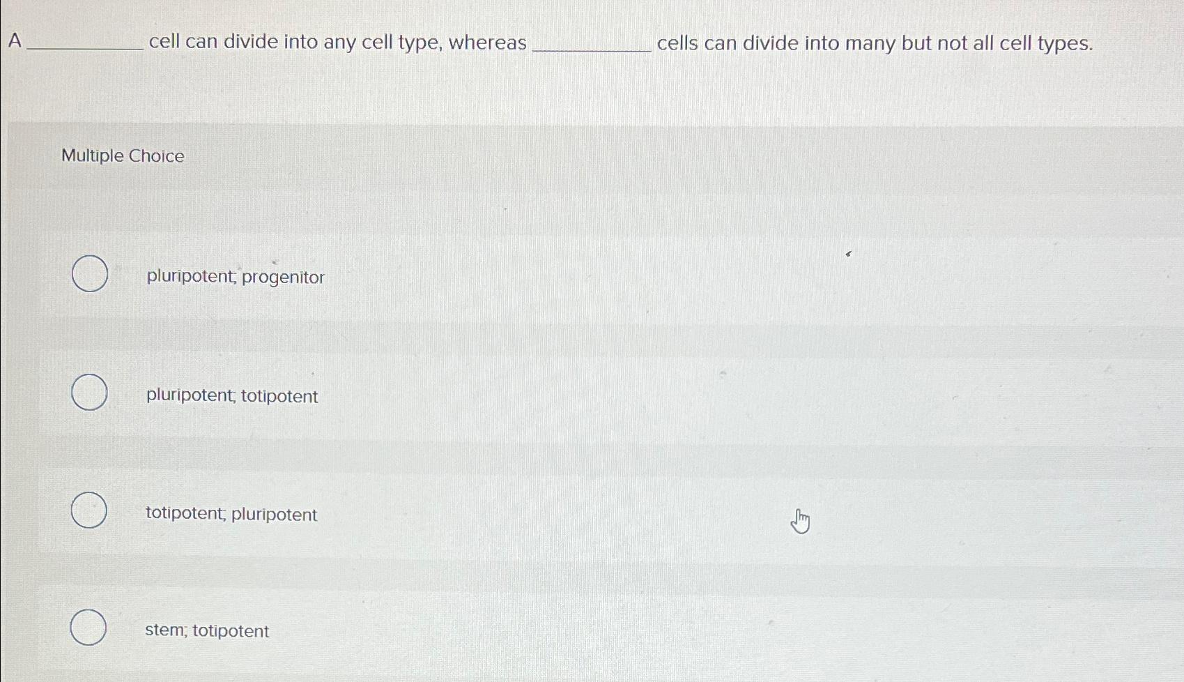 Solved Acell can divide into any cell type, whereaszells can | Chegg.com