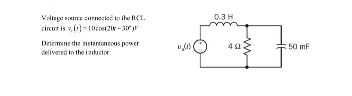 Solved 0.3 H Voltage source connected to the RCL circuit is | Chegg.com