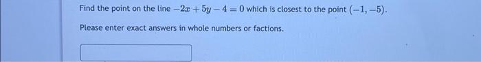 Solved Find the point on the line-2x + 5y -4 = 0 which is | Chegg.com