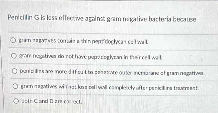 Solved Penicillin G is less effective against gram negative | Chegg.com