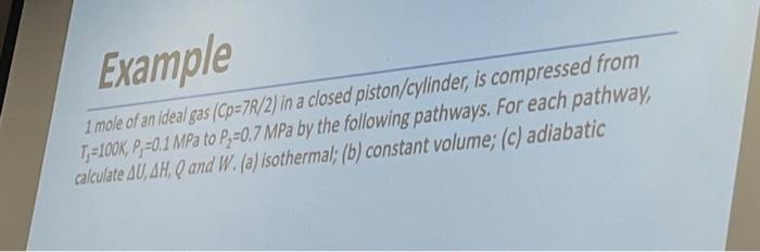 Solved Example 1 mole of an ideal gas (Cp=7R/2) in a closed | Chegg.com