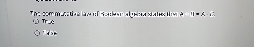Solved The commutative law of Boolean algebra states that | Chegg.com