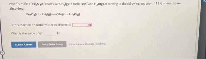 Solved When 1 mole of Fe3O4( s) reacts with H2( g) to form | Chegg.com