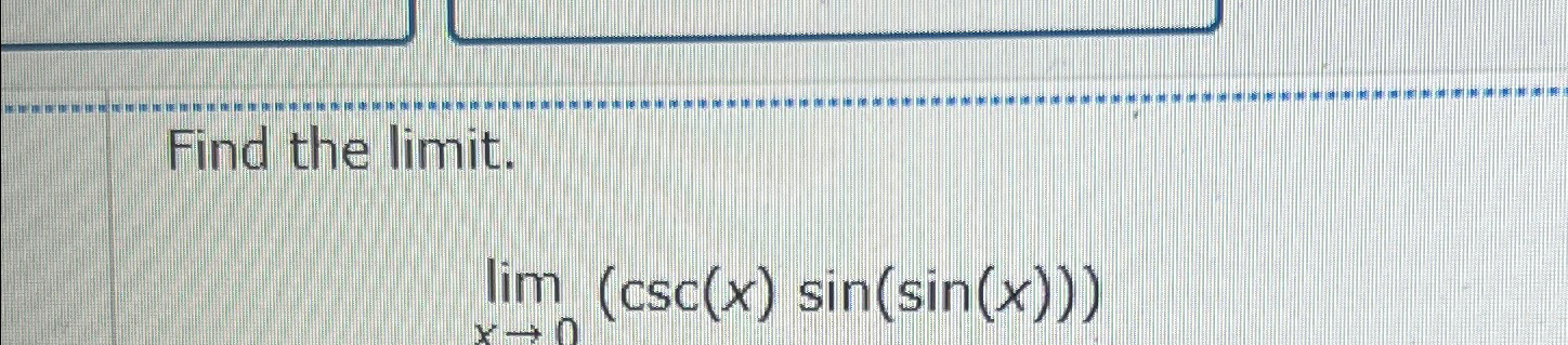 Solved Find the limit.limx→0(csc(x)sin(sin(x))) | Chegg.com