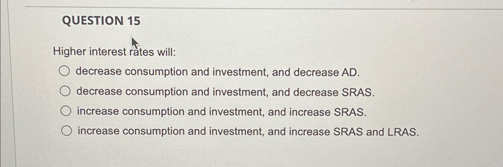 Solved Question 15higher Interest Rates Willdecrease
