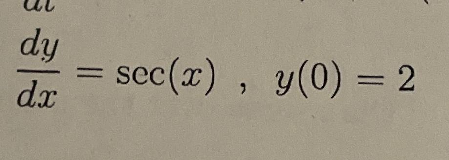Solved dydx=sec(x),y(0)=2 | Chegg.com