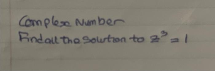 Solved Complex Number Findall the solution to z3=1 | Chegg.com