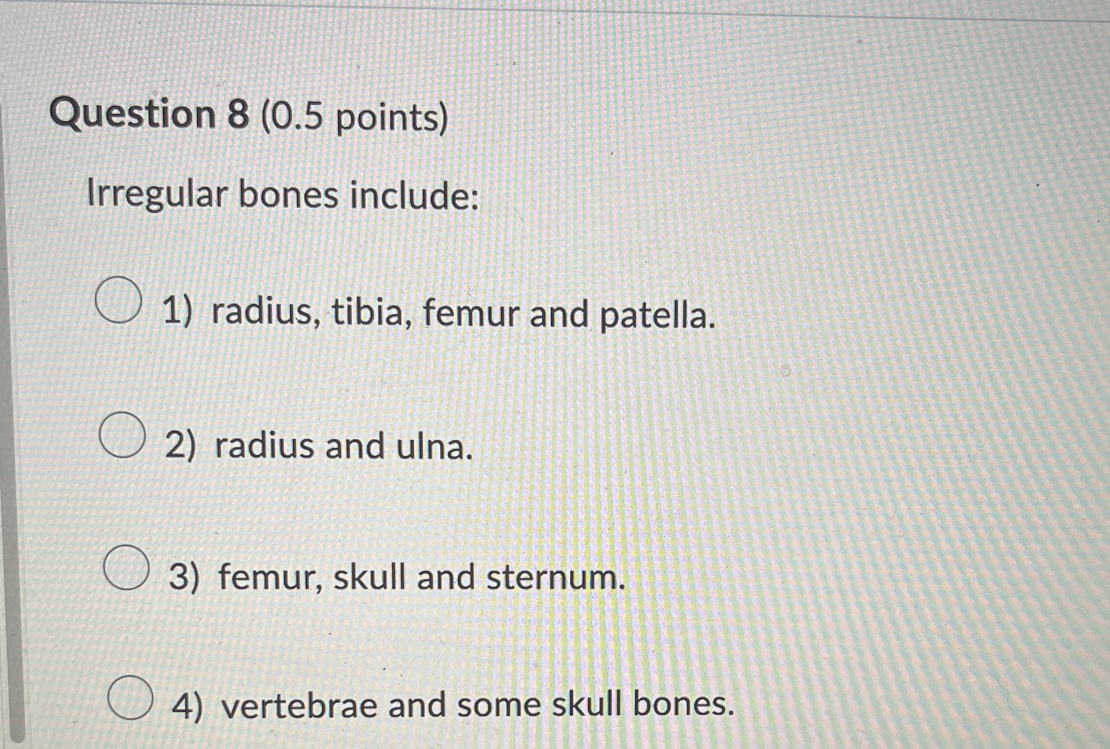 Solved Question 8 ( 0.5 ﻿points)Irregular bones | Chegg.com