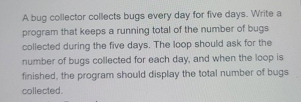 Solved A bug collector collects bugs every day for five | Chegg.com
