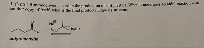 Solved 1. ( 3 pts.) Butyraldehyde is used in the production | Chegg.com
