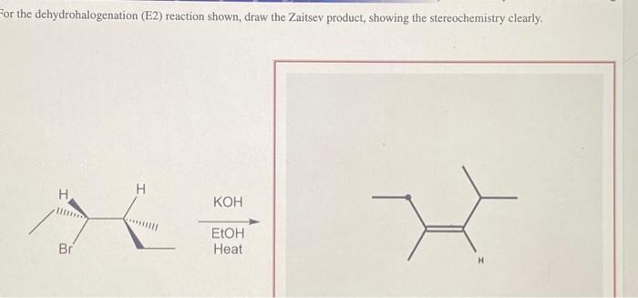 Solved For the dehydrohalogenation (E2) reaction shown, draw | Chegg.com