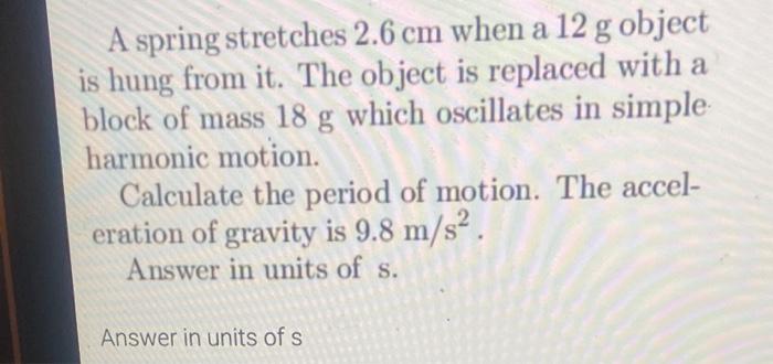 Solved A spring stretches 2.6 cm when a 12 g object is hung | Chegg.com
