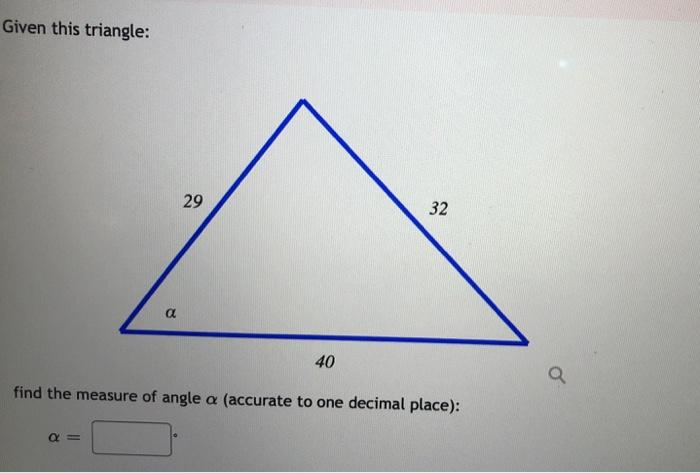 Solved Given this triangle: 29 32 a 40 Q find the measure of | Chegg.com