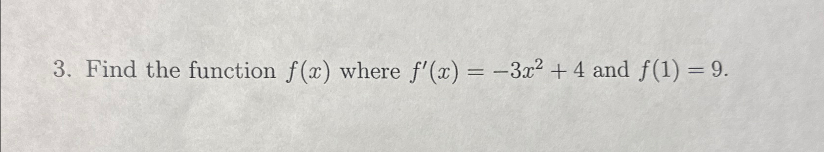 Solved Find the function f(x) ﻿where f'(x)=-3x2+4 ﻿and | Chegg.com
