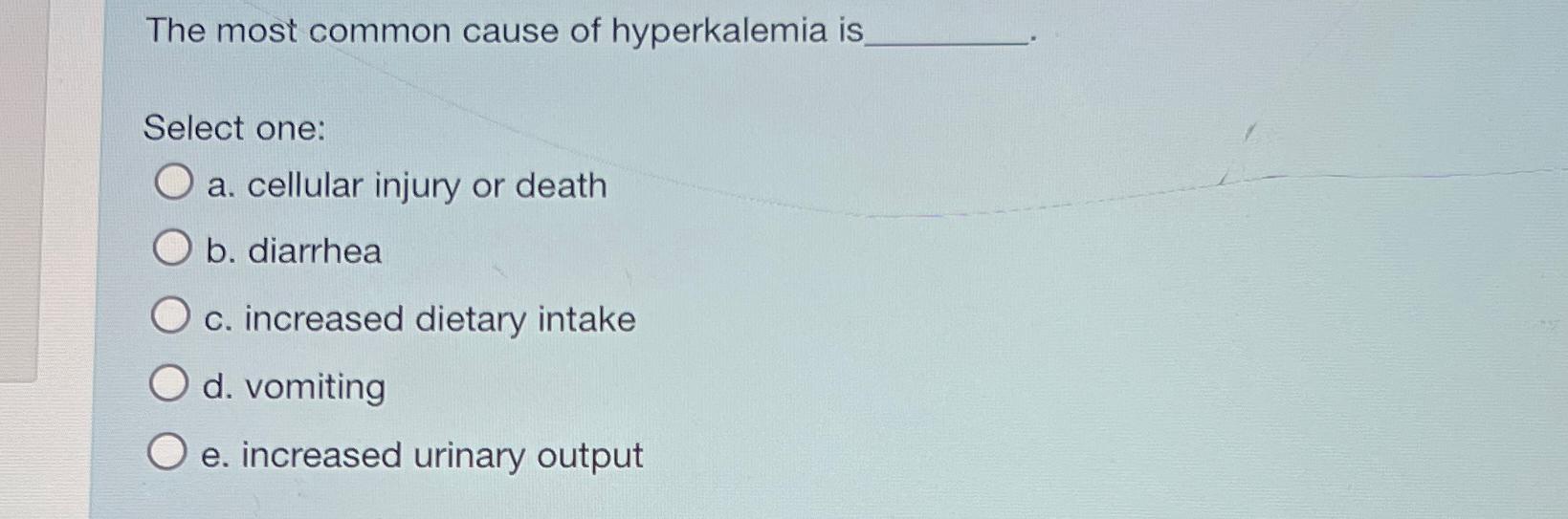 Solved The most common cause of hyperkalemia isSelect one:a. | Chegg.com