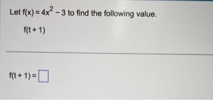 Solved Let f(x)=4x2−3 to find the following value. f(t+1) | Chegg.com