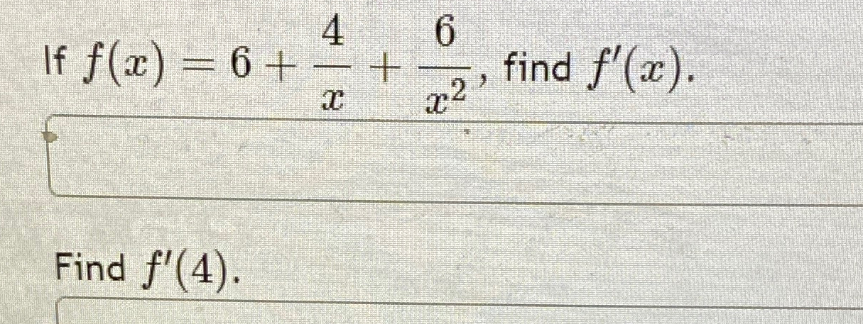 Solved If f(x)=6+4x+6x2, ﻿find f'(x)Find f'(4). | Chegg.com