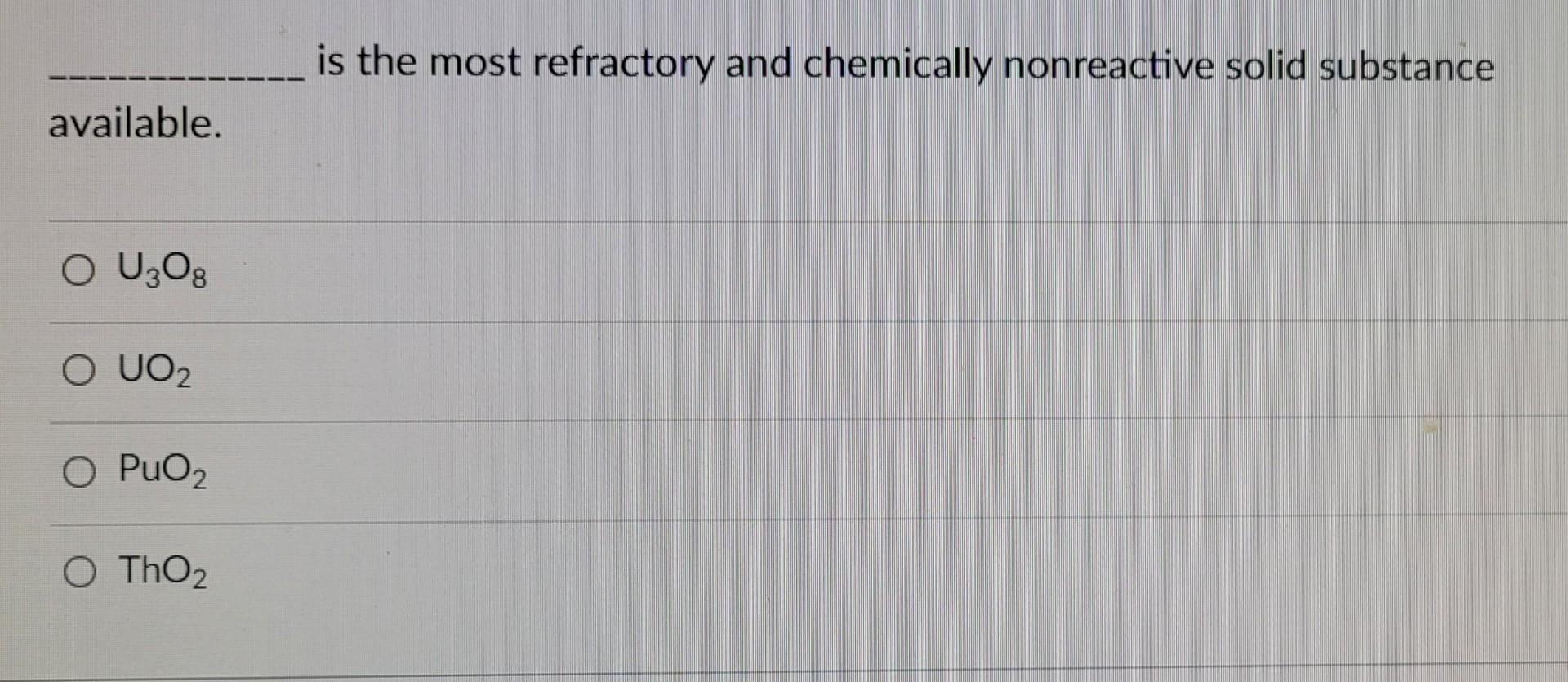 Solved is the most refractory and chemically nonreactive | Chegg.com