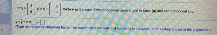 Solved Let y = and u Write y as the sum of two orthogonal | Chegg.com
