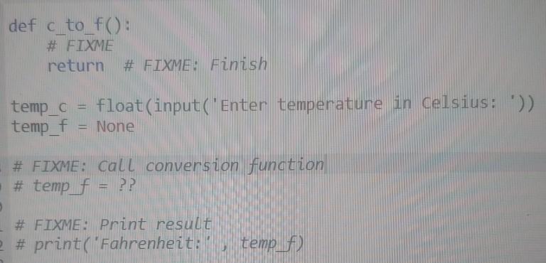 Solved def c-to f() ﻿:# FIXMEreturn # FIXME: Finishtemp_c = | Chegg.com