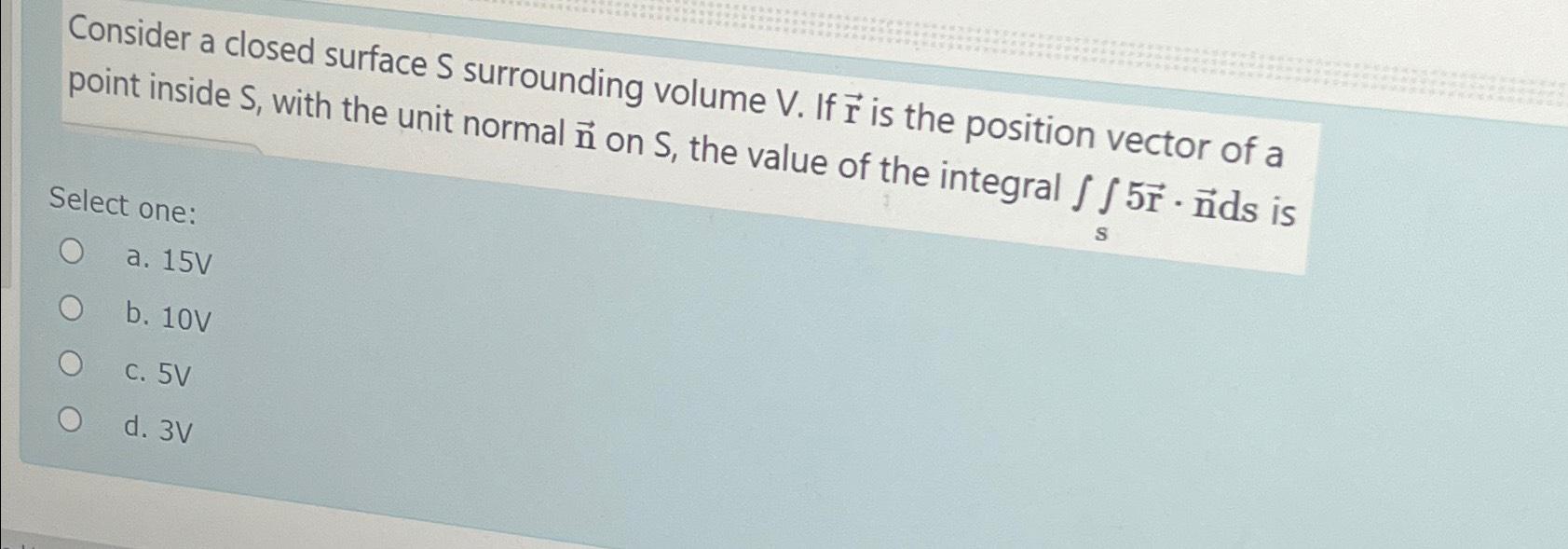 Solved Consider a closed surface S ﻿surrounding volume V. | Chegg.com