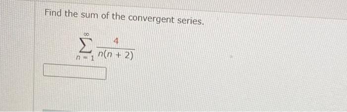 Solved Find the sum of the convergent series. ∑n=1∞n(n+2)4 | Chegg.com