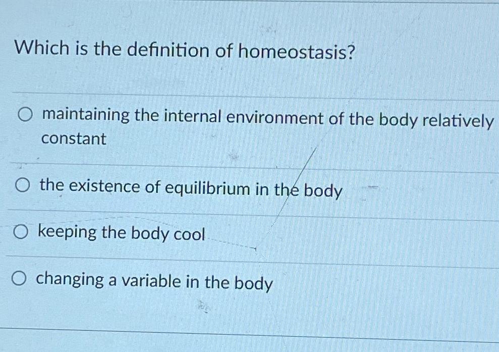 Solved Which is the definition of homeostasis?maintaining | Chegg.com