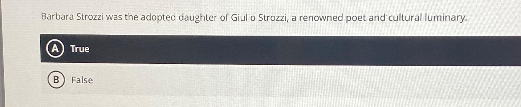 Solved Barbara Strozzi was the adopted daughter of Giulio | Chegg.com