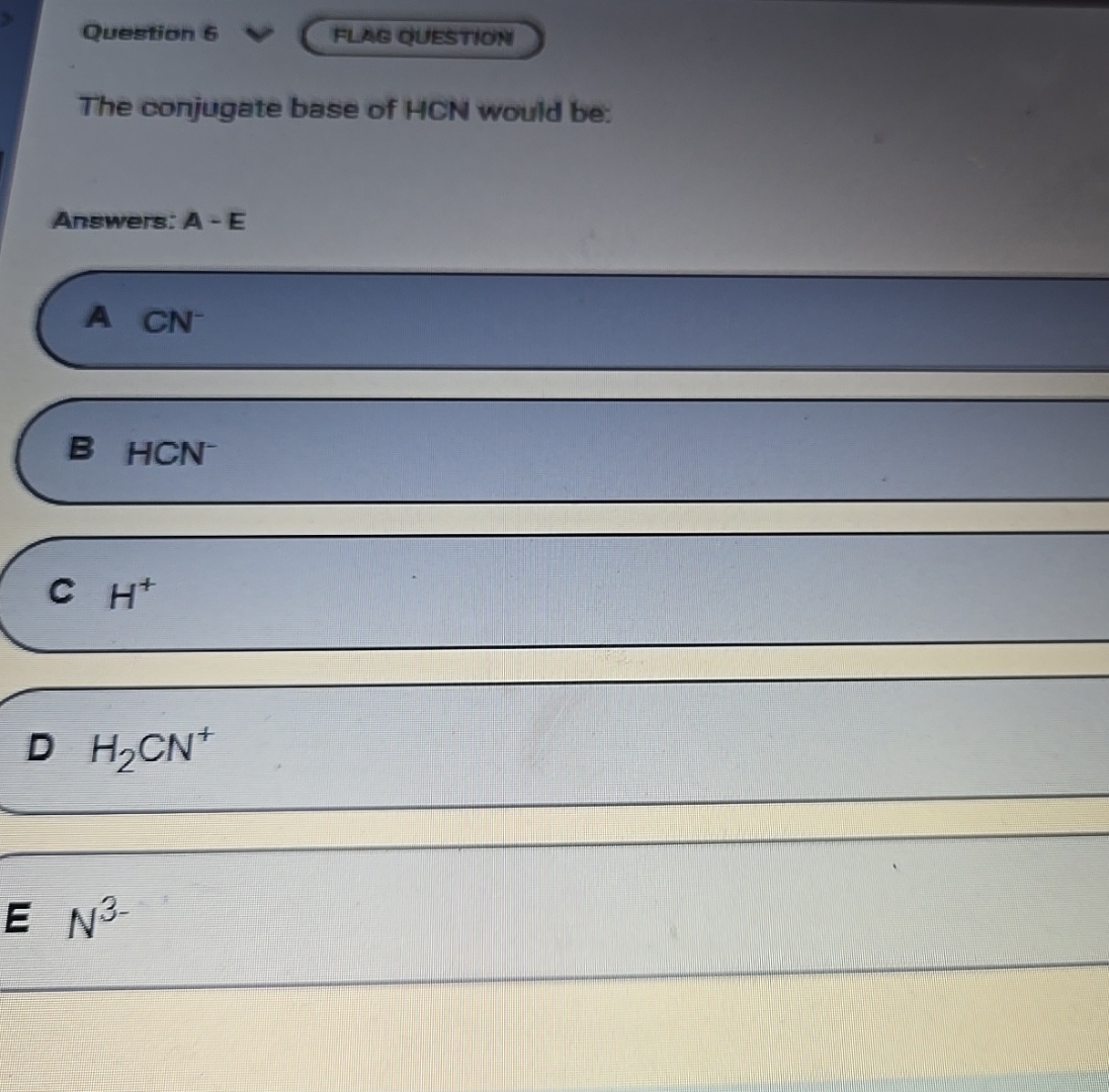 Solved The conjugate base of HCN would be:Answers: A-EA CN-B | Chegg.com