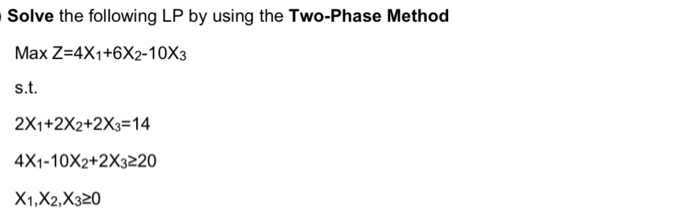 Solved Solve the following LP by using the Two-Phase Method | Chegg.com