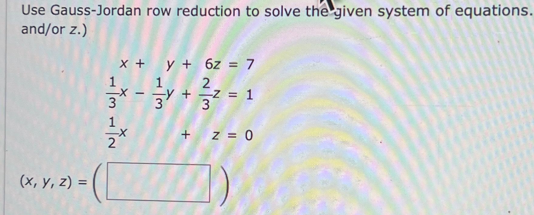 Solved Use Gauss-Jordan row reduction to solve the given | Chegg.com
