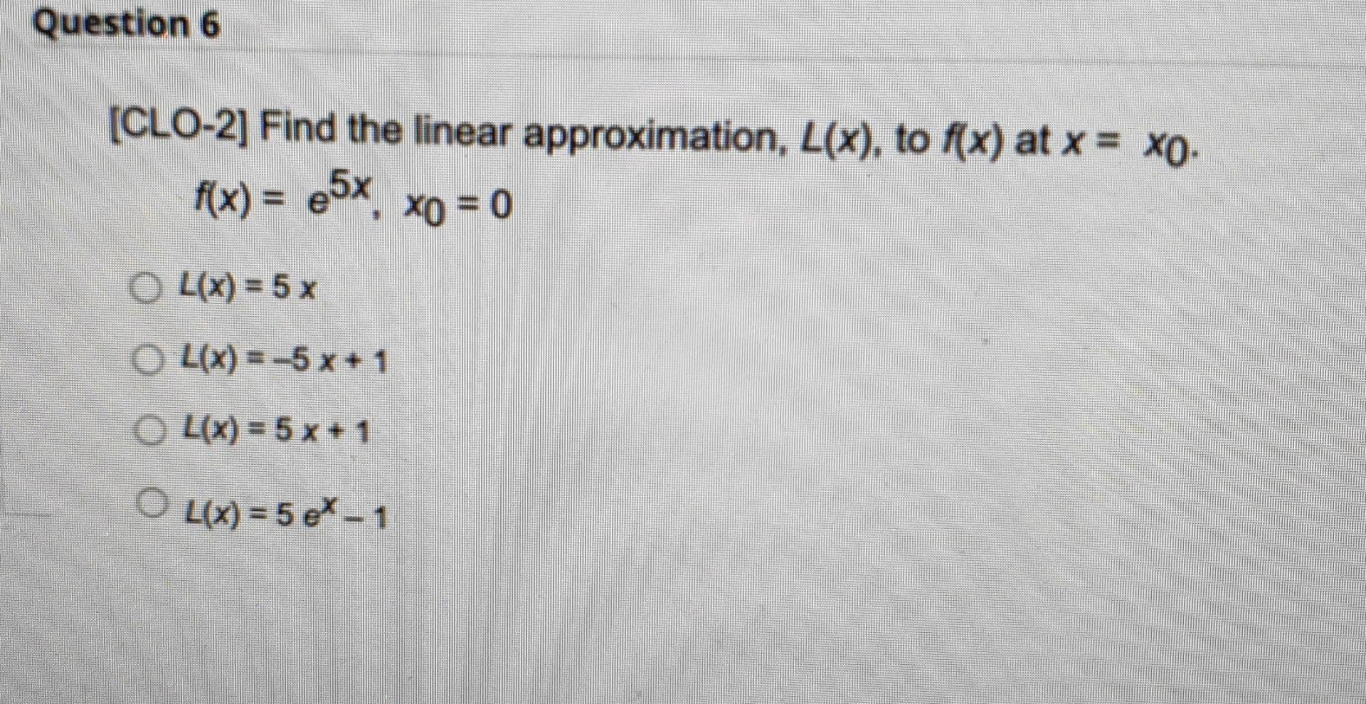 Solved Question 6 [CLO-2] Find the linear approximation, | Chegg.com