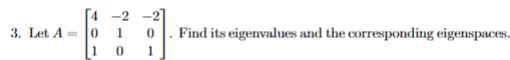 Solved Let A=[4-2-2010101]. ﻿Find its eigenvalues and the | Chegg.com