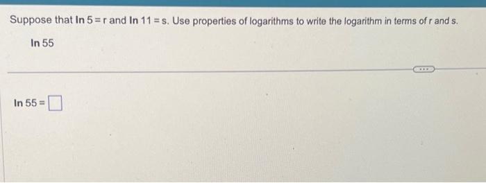 Solved Suppose that ln5=r and ln11=s. Use properties of | Chegg.com