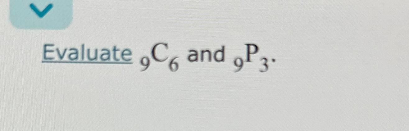 Solved Evaluate ?9C6 ﻿and ?9P3. | Chegg.com