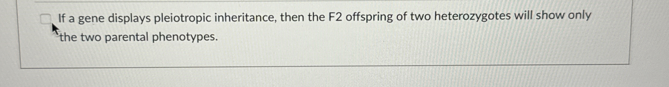 Solved If a gene displays pleiotropic inheritance, then the | Chegg.com