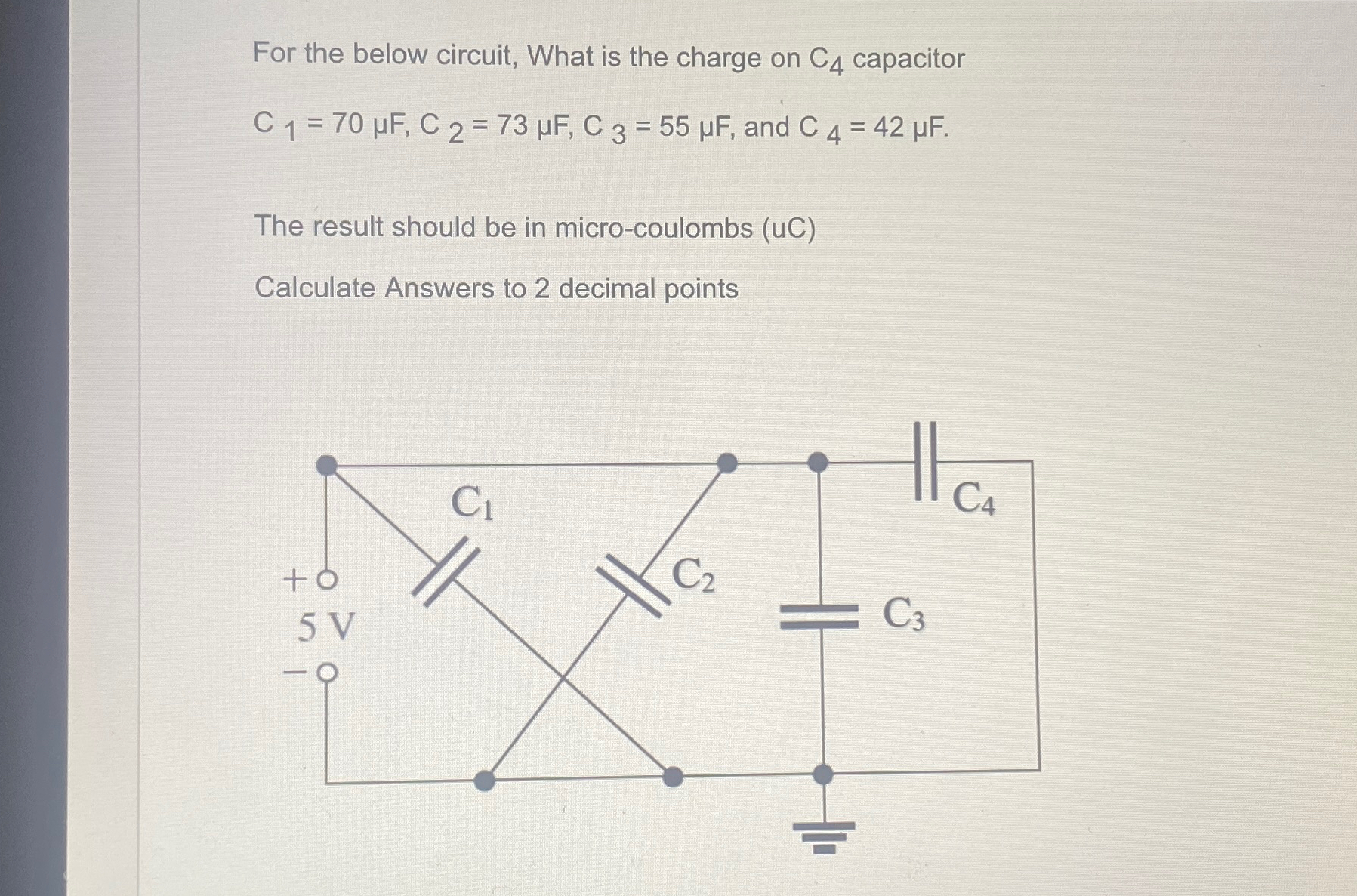 Solved For the below circuit, What is the charge on C4 | Chegg.com